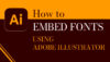 How to Embed Fonts in Print Files with Adobe Illustrator